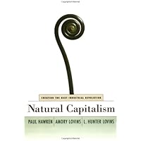 Natural Capitalism: Paul Hawken, Amory Lovins, L. Hunter Lovins ...