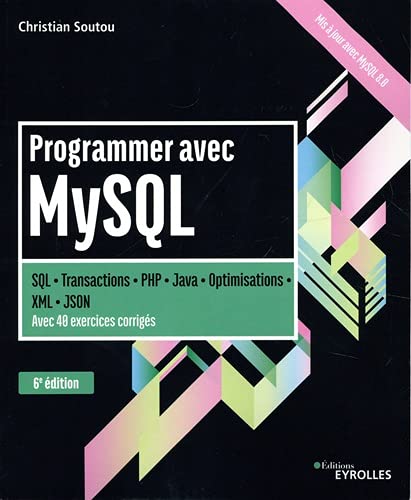 Programmer avec MySQL: SQL-Transactions-PHP-Java-Optimisations-XML-JSON ...