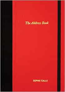 Amazon - Sophie Calle: The Address Book: Calle, Sophie: 9780979956294: Books