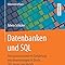 Datenbanken und SQL: Eine praxisorientierte Einführung mit Anwendungen ...