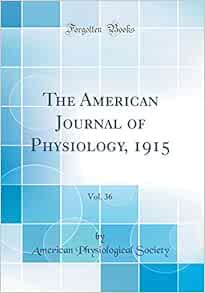 The American Journal of Physiology, Vol. 36 (Classic Reprint): Society ...