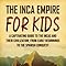 The Inca Empire for Kids: A Captivating Guide to the Incas and Their ...