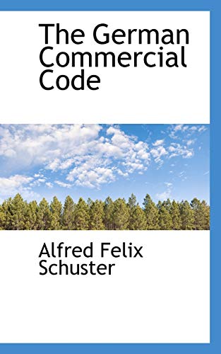 The German Commercial Code: Schuster, Alfred Felix: 9781116194364 ...