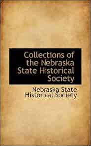 Amazon.com: Collections of the Nebraska State Historical Society ...