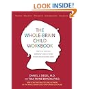 The Whole-Brain Child Workbook: Practical Exercises, Worksheets and ...