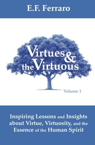 Virtues & the Virtuous: Inspiring Lessons and Insights about Virtue ...