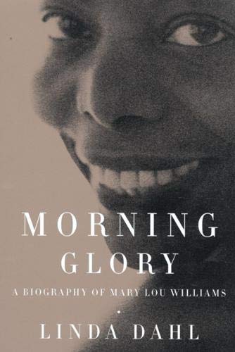 Morning Glory: A Biography of Mary Lou Williams: Dahl, Linda ...