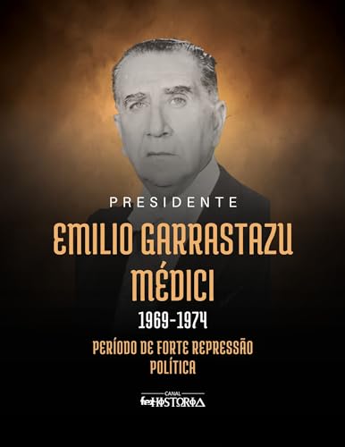 Emilio Garrastazu Médici (1969-1974): Período de forte repressão ...