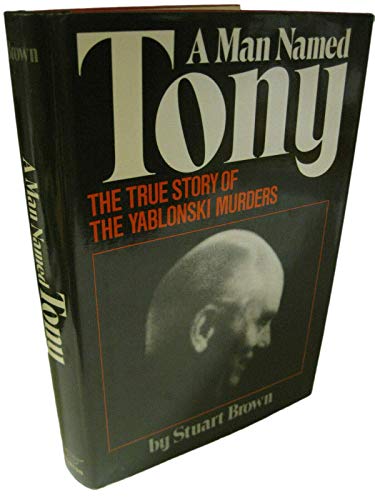 A man named Tony: The true story of the Yablonski murders: Brown ...
