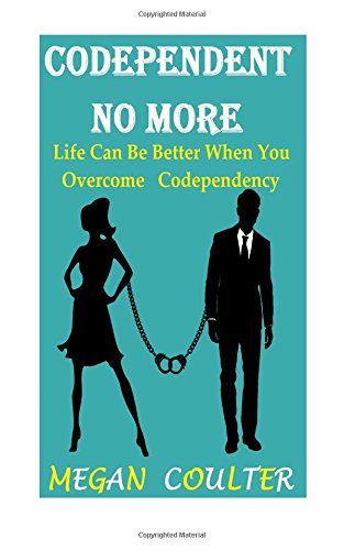 Codependent No More: Life Can Be Better When You Overcome Codependency ...