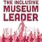 The Inclusive Museum Leader (American Alliance of Museums): Catlin ...