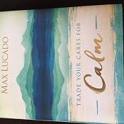 Trade Your Cares for Calm - Kindle edition by Max Lucado. Religion ...