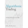 Algorithmic Trading: A Practitioner's Guide: Bacidore, Jeffrey M ...