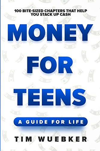 Money for Teens: A Guide for Life: Wuebker, Tim: 9781081176198: Books ...