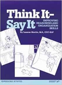 Think it--say it: Improving reasoning and organization skills: Luanne ...