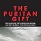 The Puritan Gift: Reclaiming the American Dream Amidst Global Financial ...