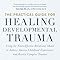 The Practical Guide for Healing Developmental Trauma: Using the NeuroAffective Relational Model ...
