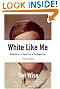 White Like Me: Reflections on Race from a Privileged Son: Wise, Tim ...