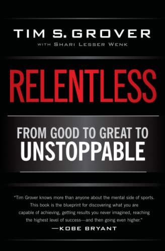 Relentless: From Good to Great to Unstoppable (Tim Grover Winning ...