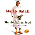 Mario Batali Simple Italian Food: Recipes from My Two Villages: Batali ...