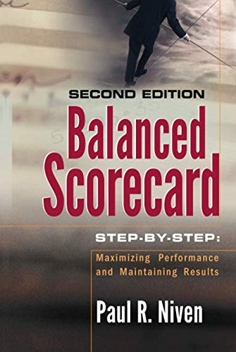 Balanced Scorecard Step-by-Step: Maximizing Performance and Maintaining ...