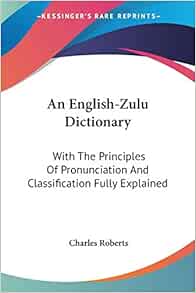 An English-Zulu Dictionary: With The Principles Of Pronunciation And ...