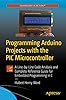 Programming Arduino Projects with the PIC Microcontroller: A Line-by-Line Code Analysis and ...
