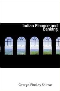 Indian Finance and Banking: Shirras, George Findlay: 9781115841641 ...