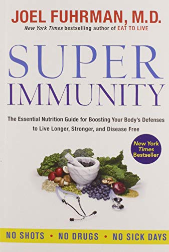 Super Immunity: The Essential Nutrition Guide for Boosting Your Body's ...