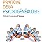 Pratique de la psychogénéalogie : Construire son génosociogramme ...