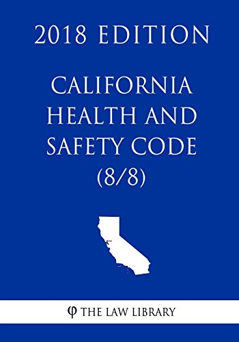 California Health and Safety Code (8/8) (2018 Edition): The Law Library ...