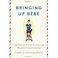Bringing Up Bébé: One American Mother Discovers the Wisdom of French ...