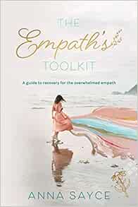 The Empath's Toolkit: A Guide to Recovery for the Overwhelmed Empath ...