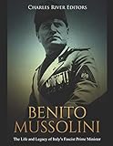 Benito Mussolini: The Life and Legacy of... book by Charles River Editors