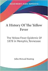 A History Of The Yellow Fever: The Yellow Fever Epidemic Of 1878 In ...