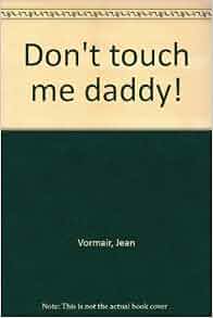 Don't touch me daddy!: Jean Vormair: 9780646073149: Amazon.com: Books
