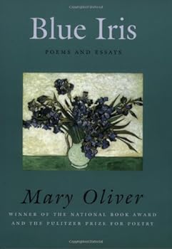 Blue Iris: Poems and Essays book by Mary Oliver