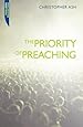 PRIORITY OF PREACHING, THE (Proclamation Trust): Amazon.co.uk: ASH ...