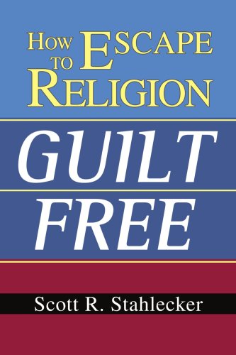 Amazon - How to Escape Religion Guilt Free: Stahlecker, Scott ...