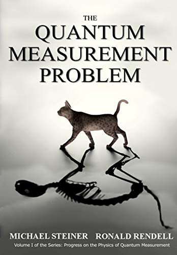 The Quantum Measurement Problem (Progress on the Physics of Quantum Measurement): Steiner ...