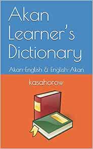 Akan Learner’s Dictionary: Akan-English & English-Akan (English-Akan ...