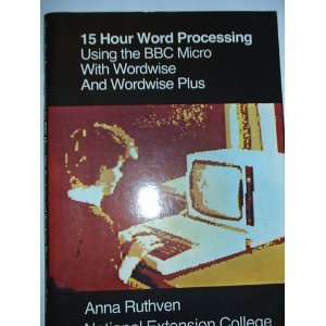 15 Hour Word Processing Using the BBC Micro with Wordwise and Wordwise ...