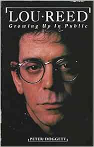 Lou Reed: Growing Up in Public: Doggett, Peter: 0752187468202: Amazon.com: Books