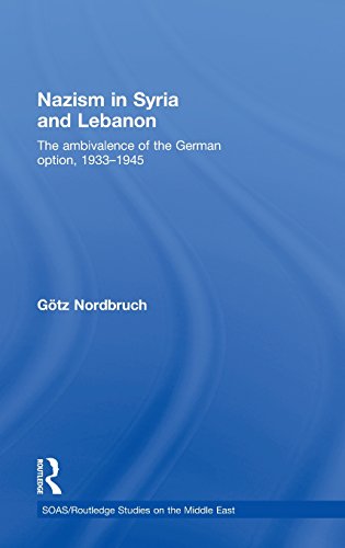 Nazism in Syria and Lebanon: The Ambivalence of the German Option, 1933 ...