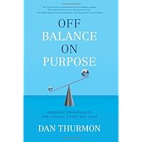Off Balance on Purpose: Embrace Uncertainty and Create a Life You Love ...