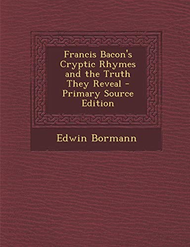 Francis Bacon's Cryptic Rhymes and the Truth They Reveal: Bormann ...