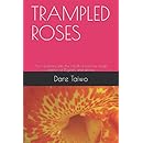 TRAMPLED ROSES: An expository into the minds of men for single women of ...