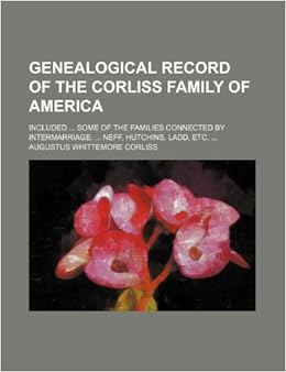 Genealogical record of the Corliss family of America; included ... some ...