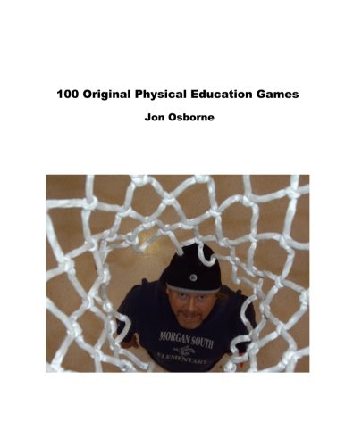 100 Original Physical Education Games: Osborne, Mr. Jon B, Osborne, Mr ...