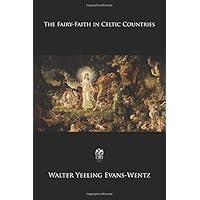 The Fairy-Faith in Celtic Countries (Library of the Mystic Arts ...